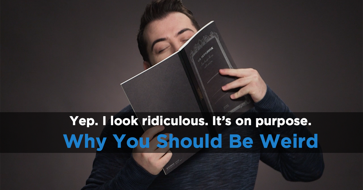 Yep! I look ridiculous. It’s on purpose — And why you must be weird ...