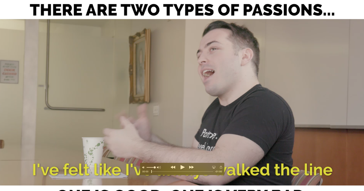 There are 2 types of passion: One is good. The other is very bad ...